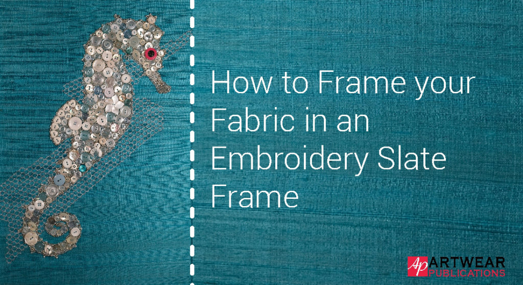 Artwear Publications | How to Frame your Fabric in an Embroidery Slate ...
